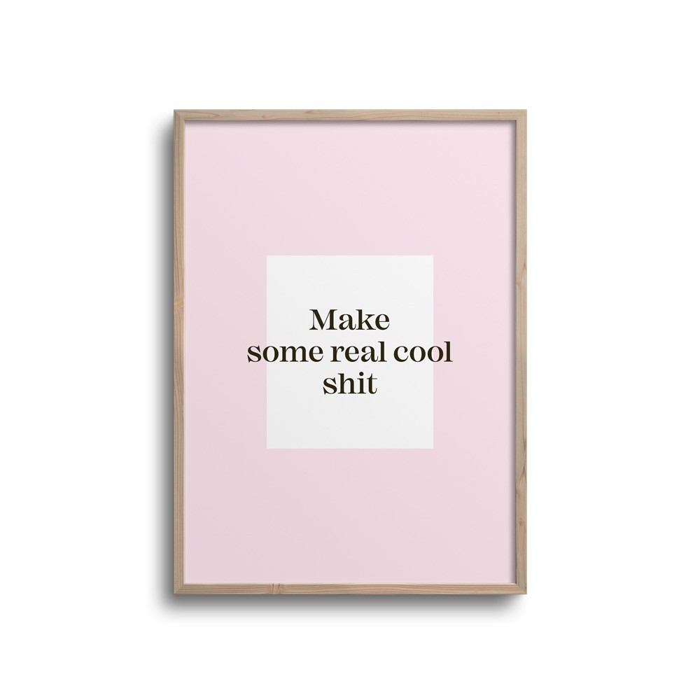 POSTER STATEMENTS – MAKE SOME REAL COOL SHIT – Studio Schön® | selekkt.com